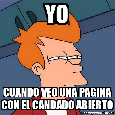 Meme Futurama Fry - yo cuando veo Una pagina con el candado abierto ...