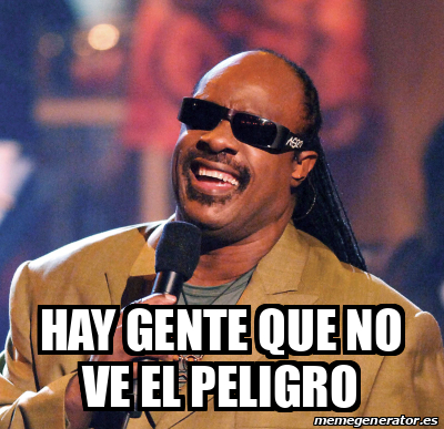 Meme Personalizado - Hay gente que no ve el peligro - 33161196