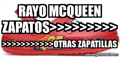 Meme Personalizado - Rayo McQueen zapatos>>>>>>>>> >>>>>>>>>>>otras ...