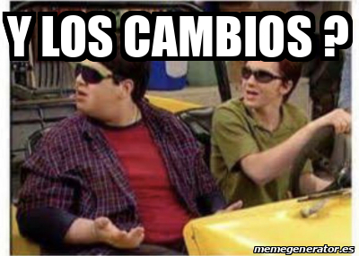Meme Personalizado - Y los cambios ? - 33161457