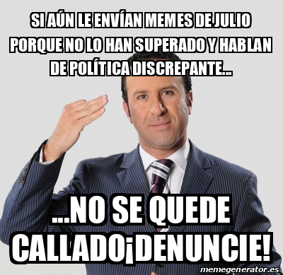 Meme Personalizado - Si aún le envían memes de julio porque no lo han ...
