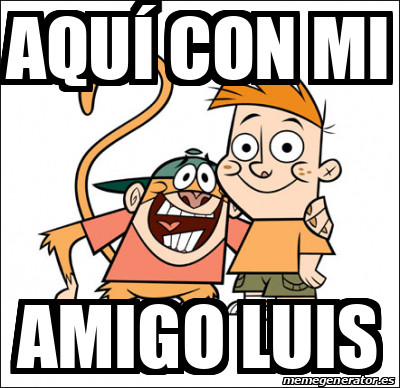 Meme Personalizado - Aquí con mi Amigo luis - 33162177