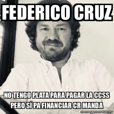 Meme Personalizado - Federico Cruz No tengo plata para pagar la CCSS ...