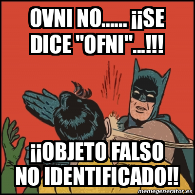 Meme Batman slaps Robin - OVNI NO...... ¡¡SE DICE "OFNI"...!!! ¡¡OBJETO ...