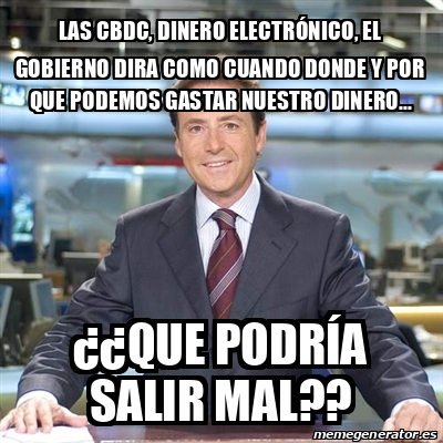 Meme Matias Prats - LAS CBDC, DINERO ELECTRÓNICO, EL GOBIERNO DIRA COMO ...