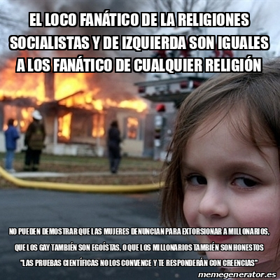 Meme Disaster Girl - el loco FANÁTICO de la religiones SOCIALISTAS y de ...