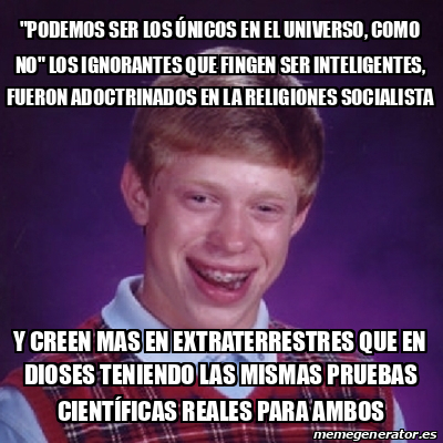 Meme Bad Luck Brian - "podemos ser los ÚNICOS en el universo, como no ...
