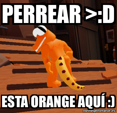 Meme Personalizado - Perrear >:D Esta Orange Aquí :) - 33162827