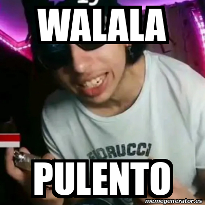Meme Personalizado - Walala PULENTO - 33162899