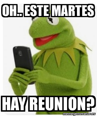 Meme Personalizado - oh.. este martes hay reunion? - 33163201