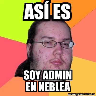 Meme Friki - Así es Soy Admin en neblea - 33163218