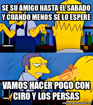 Meme Personalizado - SE SU AMIGO HASTA EL SABADO Y CUANDO menos se lo ...
