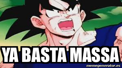 Meme Personalizado - Ya basta Massa - 33163672