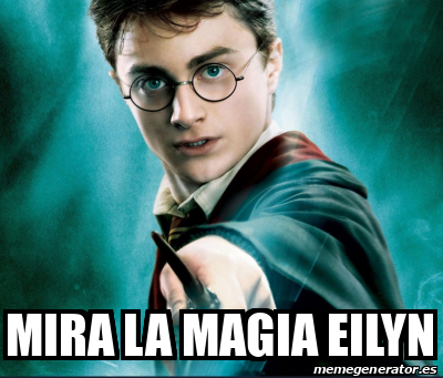 Meme Personalizado - Mira la magia eilyn - 33163724
