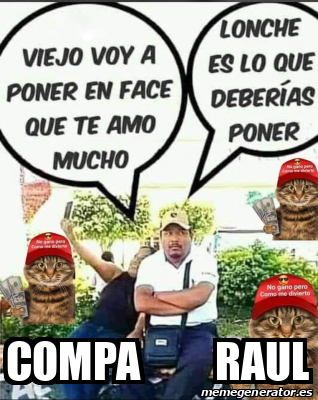Meme Personalizado - Compa raul - 33163821