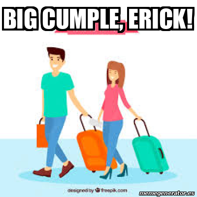Meme Personalizado - Big cumple, Erick! - 33163878