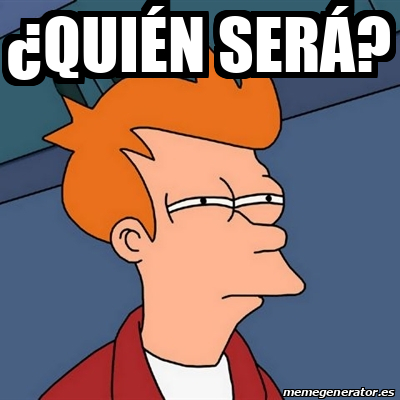 Meme Futurama Fry - ¿QUiÉn será? - 33164267