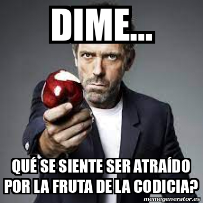 Meme Personalizado - DIME... QUÉ SE SIENTE SER ATRAÍDO POR LA FRUTA DE ...