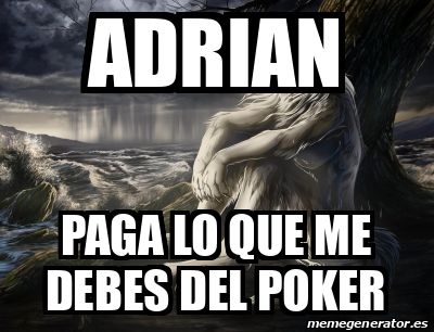 Meme Personalizado - Adrian paga lo que me debes del poker - 33164475