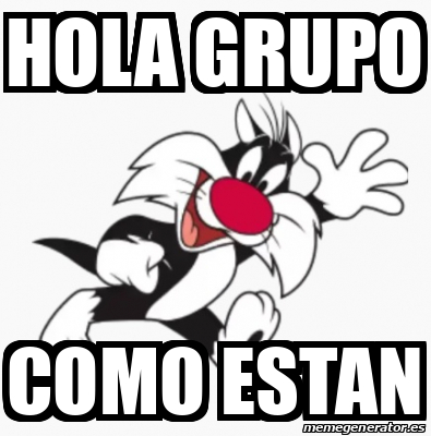 Meme Personalizado - HOLA GRUPO como estan - 33164721