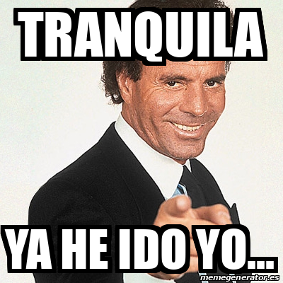 Meme Julio Iglesias - Tranquila Ya he ido yo... - 33164763