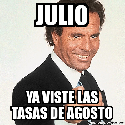 Meme Julio Iglesias - Julio Ya viste las tasas de agosto - 33164852