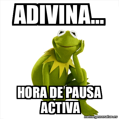 Meme Kermit the frog - adivina... hora de pausa activa - 33165403