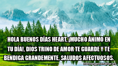 Meme Personalizado - Hola buenos días heart, ¡mucho ánimo en tu día ...