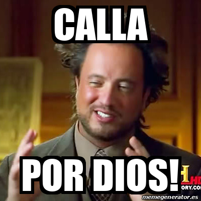 Meme Ancient Aliens - CALLA POR DIOS! - 33165629