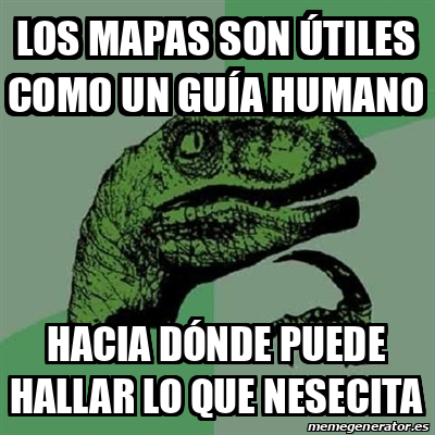 Meme Filosoraptor - Los mapas son útiles como un guía humano Hacia ...