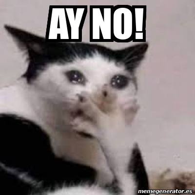 Meme Personalizado - Ay no! - 33166214