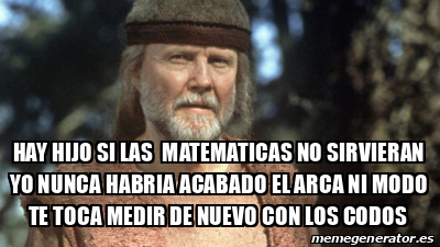 Meme Personalizado - hay hijo si las matematicas no sirvieran yo nunca ...