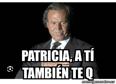 Meme Personalizado - Patricia, a tí también te q - 33166282