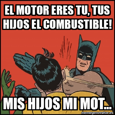 Meme Batman slaps Robin - el motor eres tu, tus hijos el combustible ...
