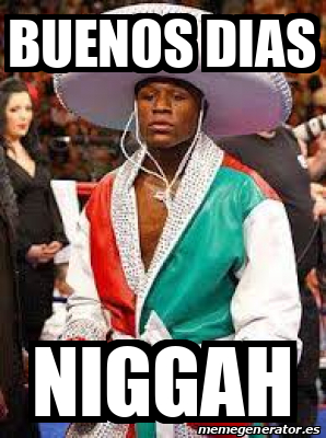 Meme Personalizado - BUENOS DIAS NIGGAH - 33166472