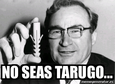 Meme Personalizado - No seas tarugo... - 33166511