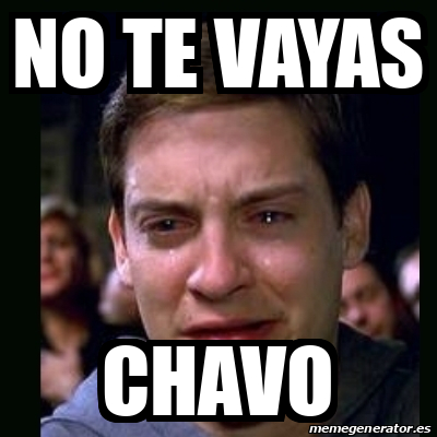 Meme crying peter parker - No te vayas chavo - 33166542