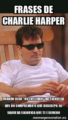 Meme Personalizado - Frases de Charlie Harper Cuando digo "no entiendo ...