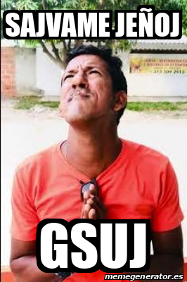 Meme Personalizado - SAJVAME JEÑOJ GSUJ - 33166603