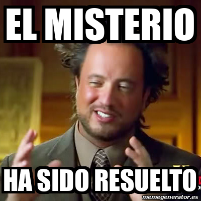 Meme Ancient Aliens - El MISTERIO ha sido resuelto - 33166618