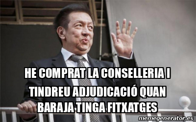 Meme Personalizado - He comprat la conselleria i tindreu adjudicació ...