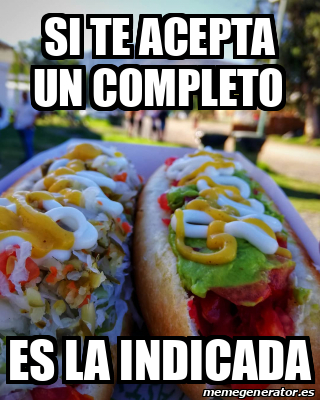 Meme Personalizado - Si te acepta un Completo Es la indicada - 33167170