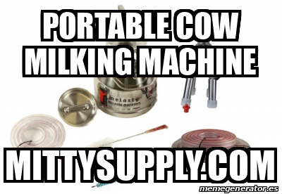 Meme Personalizado - Portable cow milking machine mittysupply.com ...