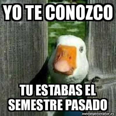 Meme Personalizado - tu estabas el semestre pasado - 33167291