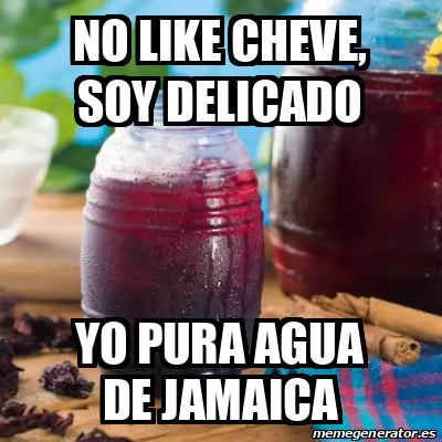 Meme Personalizado - No like cheve, soy delicado Yo pura agua de ...