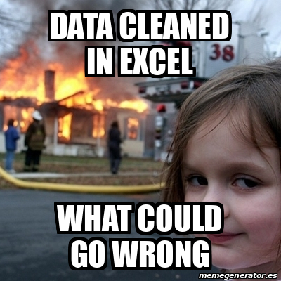 Meme Disaster Girl - data cleaned in excel what could go wrong - 33167398