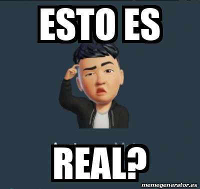 Meme Personalizado - Esto es Real? - 33167527
