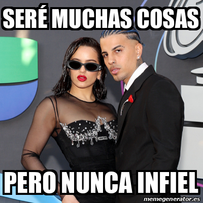 Meme Personalizado - Seré muchas cosas Pero nunca infiel - 33167651