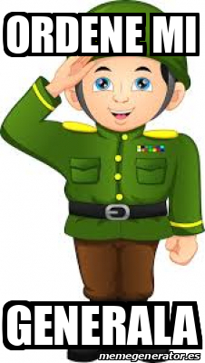 Meme Personalizado - Ordene mi Generala - 33168540