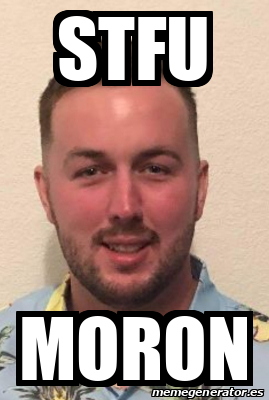 Meme Personalizado - Stfu Moron - 33168680